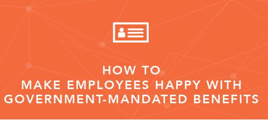 How to Make Employees Happy with Government-Mandated Benefits ...