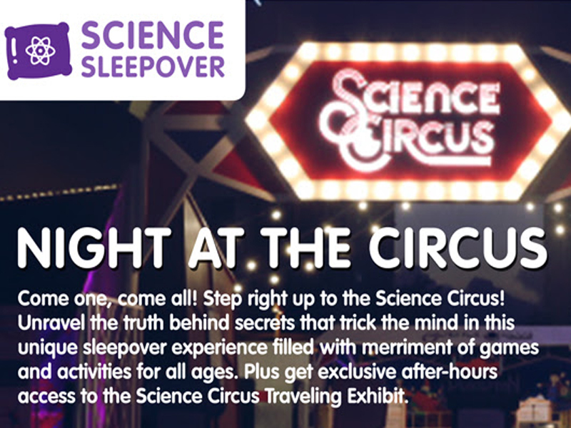 Experience Science Sleepover: Night at the Circus at The Mind Museum ...